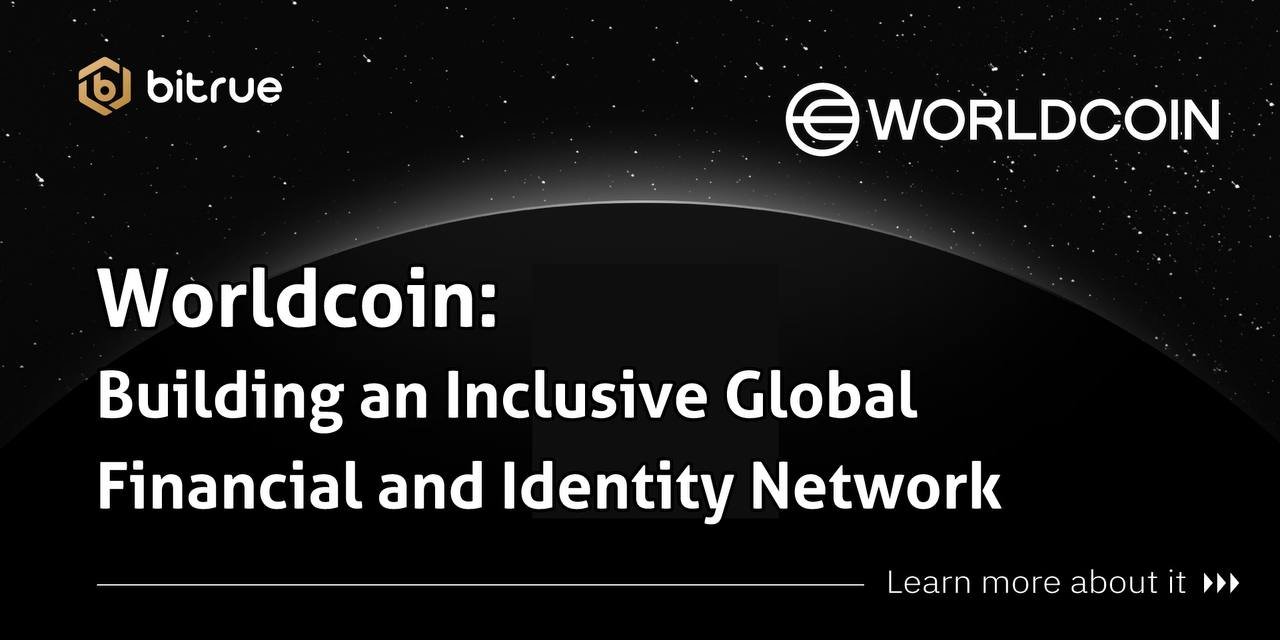 Worldcoin WLD: Building an Inclusive Global Financial and Identity Network! WLD will be listed ...