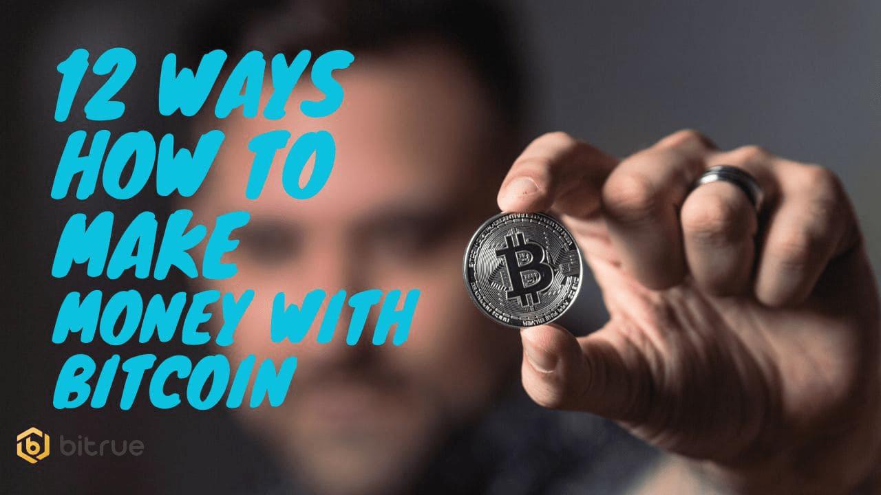 12 Ways How to Make Money with Bitcoin 2024: You Need to Know – Bitrue FAQ