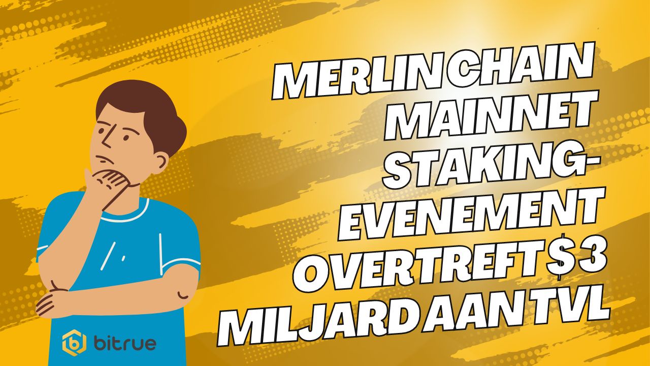 Merlin Chain Mainnet Staking-evenement overtreft $ 3 miljard aan TVL – Bitrue FAQ