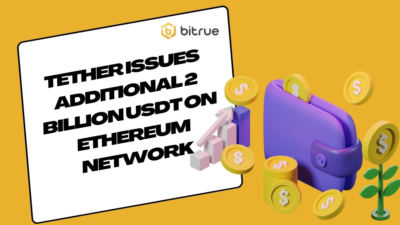 Tether Issues Additional 2 Billion USDT on Ethereum Network – Bitrue FAQ