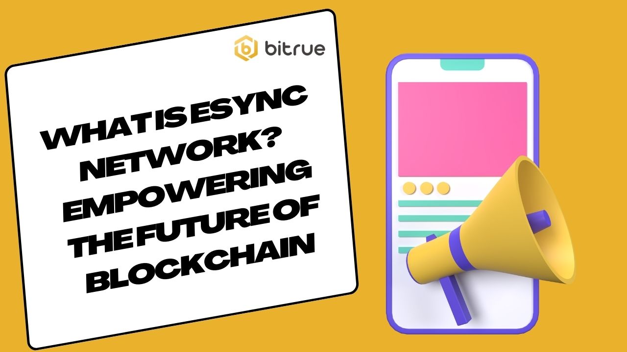 What is eSync Network? Empowering the Future of Blockchain – Bitrue FAQ