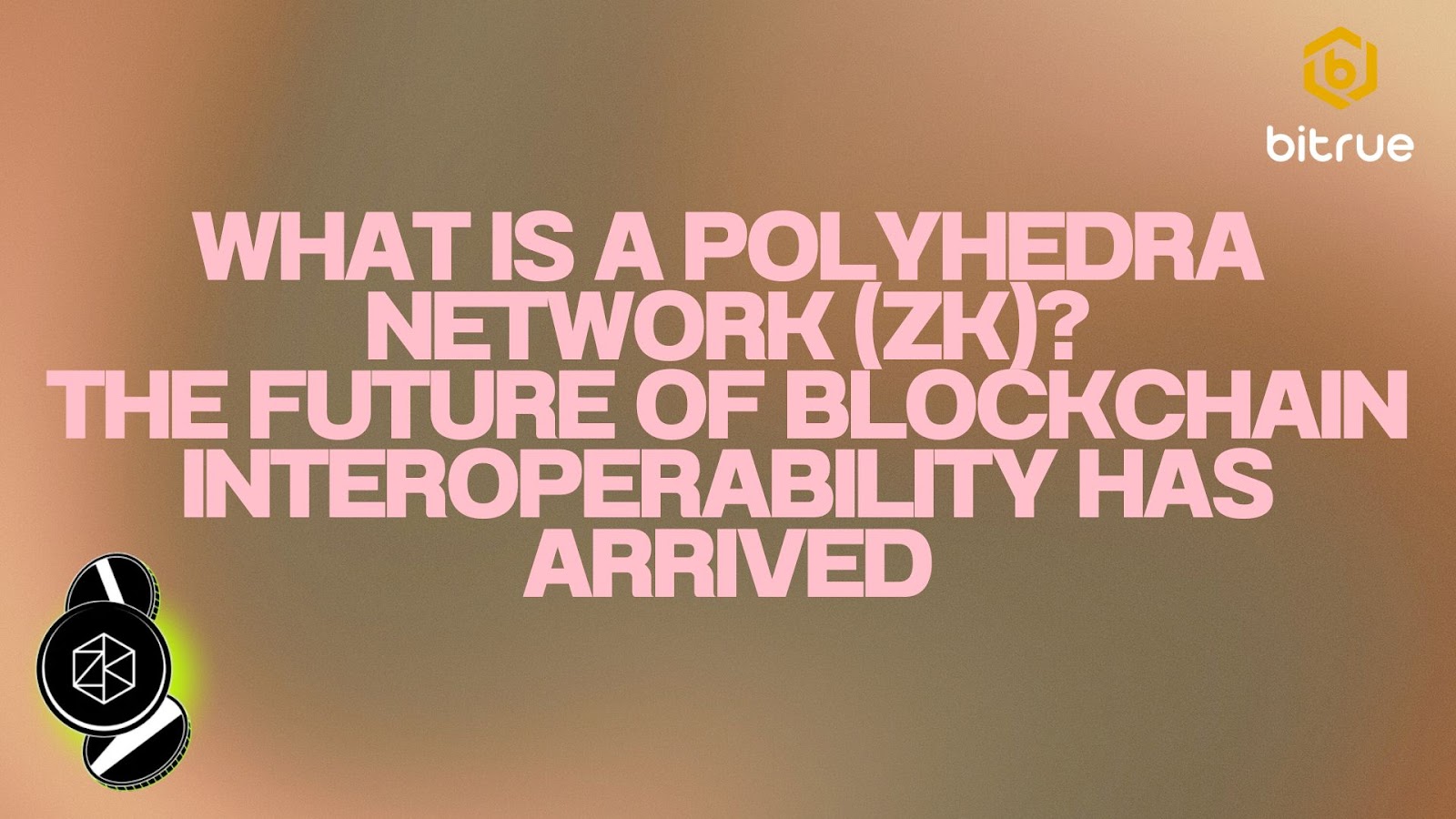 What is a Polyhedra Network (ZK)? The Future of Blockchain Interoperability Has Arrived – Bitrue FAQ