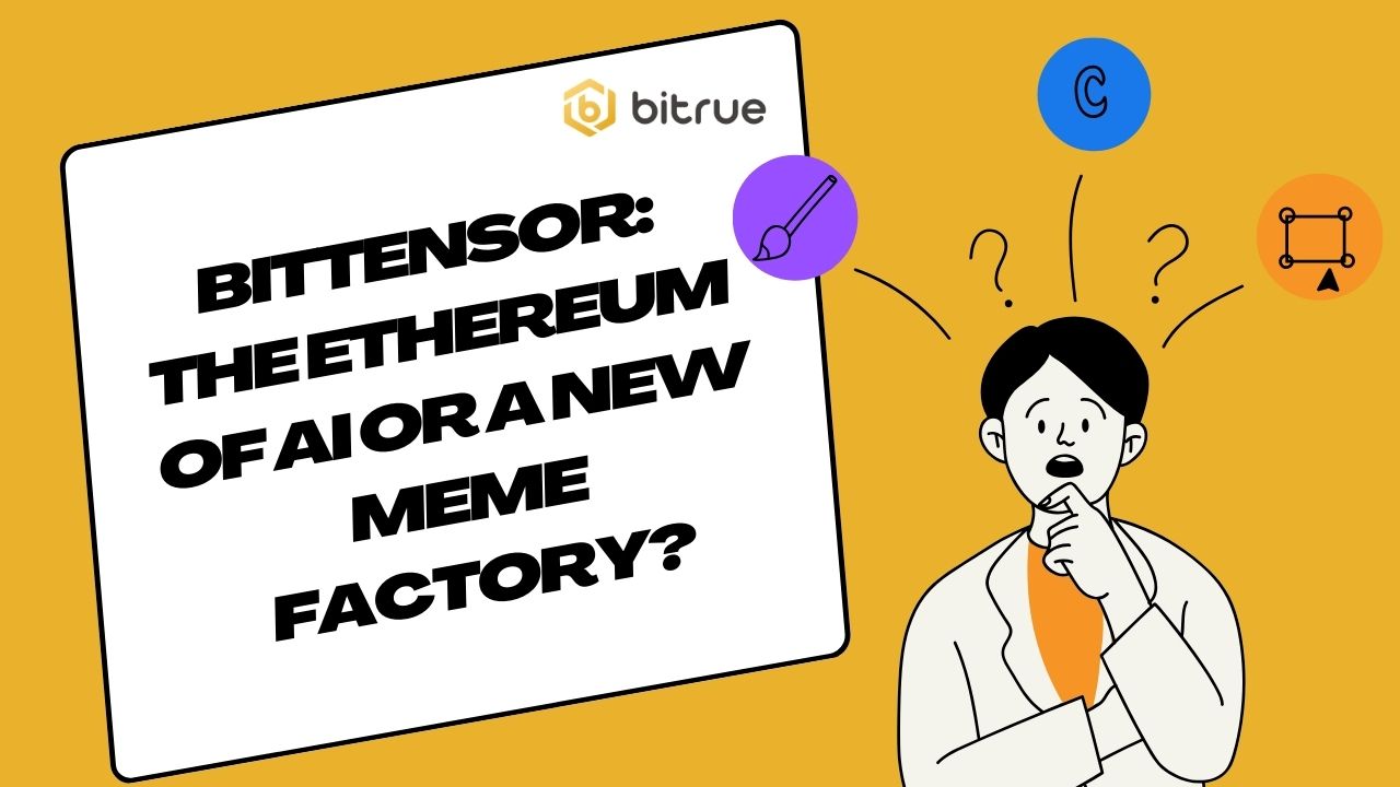 Bittensor: The Ethereum of AI or a New MEME Factory? – Bitrue FAQ