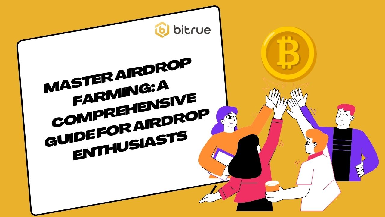Master Airdrop Farming: A Comprehensive Guide for Airdrop Enthusiasts – Bitrue FAQ