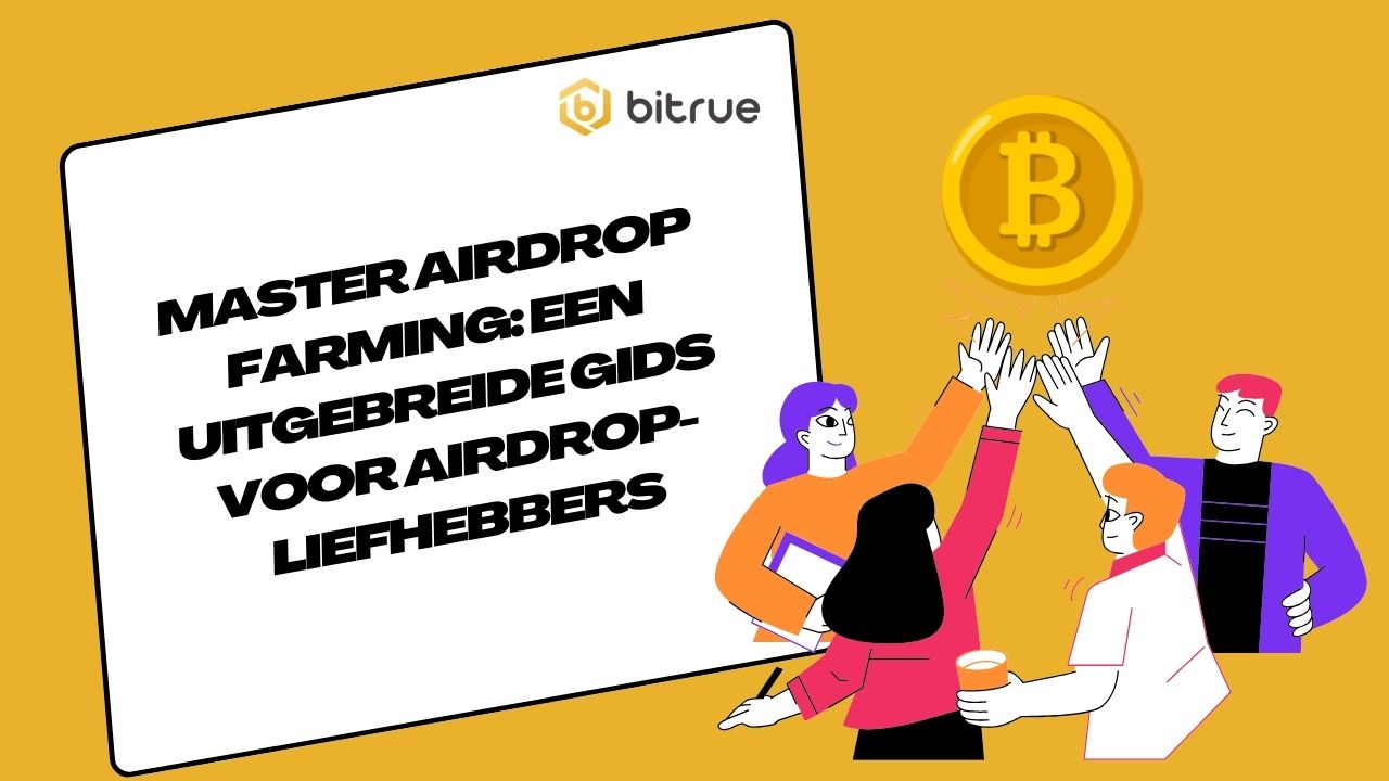 Master Airdrop Farming: een uitgebreide gids voor Airdrop-liefhebbers – Bitrue FAQ