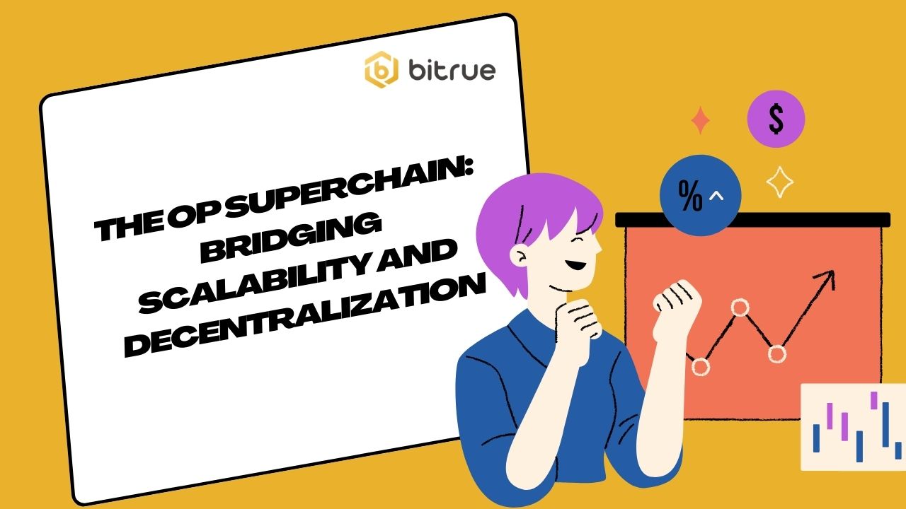 The OP Superchain: Bridging Scalability and Decentralization – Bitrue FAQ