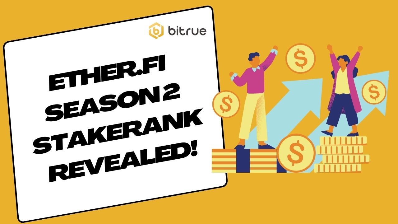 Ether.fi Season 2 StakeRank Revealed! – Bitrue FAQ