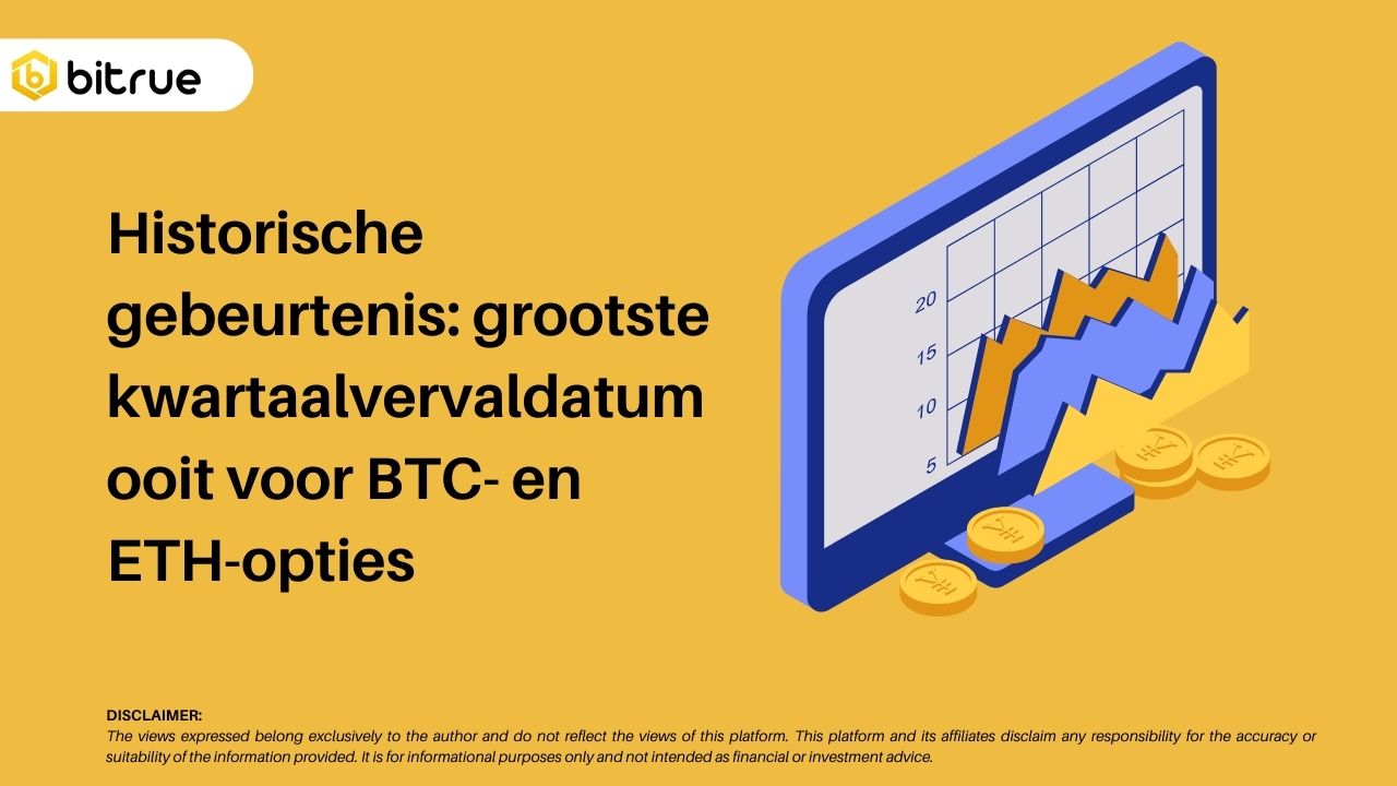 Historische gebeurtenis: grootste kwartaalvervaldatum ooit voor BTC- en ETH-opties – Bitrue FAQ