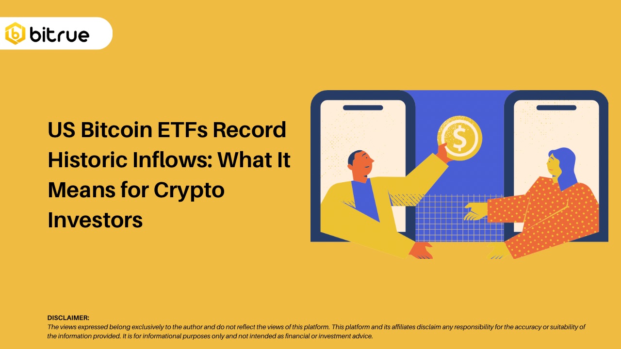 US Bitcoin ETFs Record Historic Inflows: What It Means for Crypto Investors – Bitrue FAQ