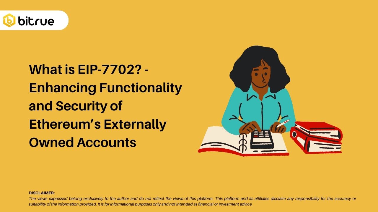 EIP-7702란 무엇입니까? - 강화기능 및 보안이더리움의 외부 소유 계정 – Bitrue FAQ