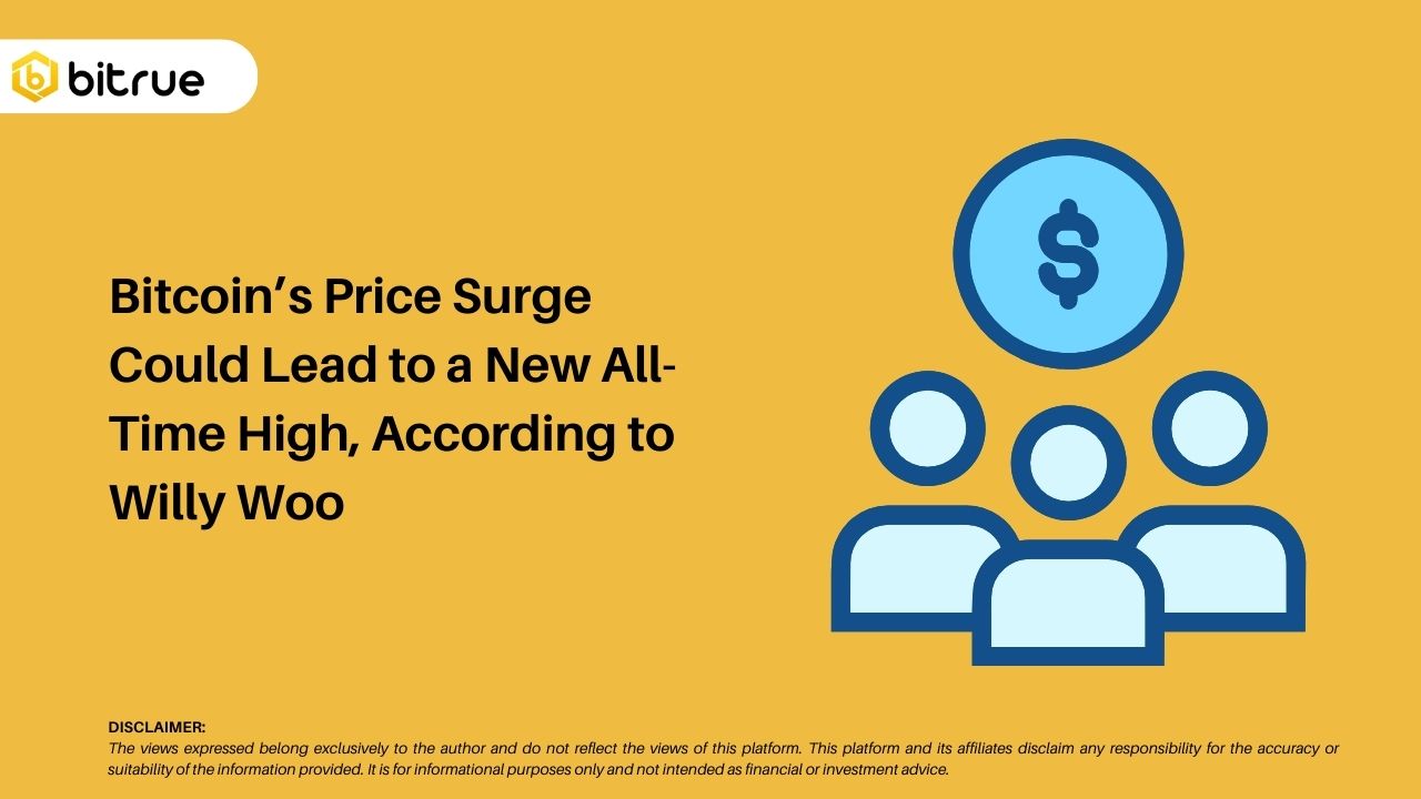 De prijsstijging van Bitcoin zou volgens Willy Woo tot een nieuw record kunnen leiden – Bitrue FAQ