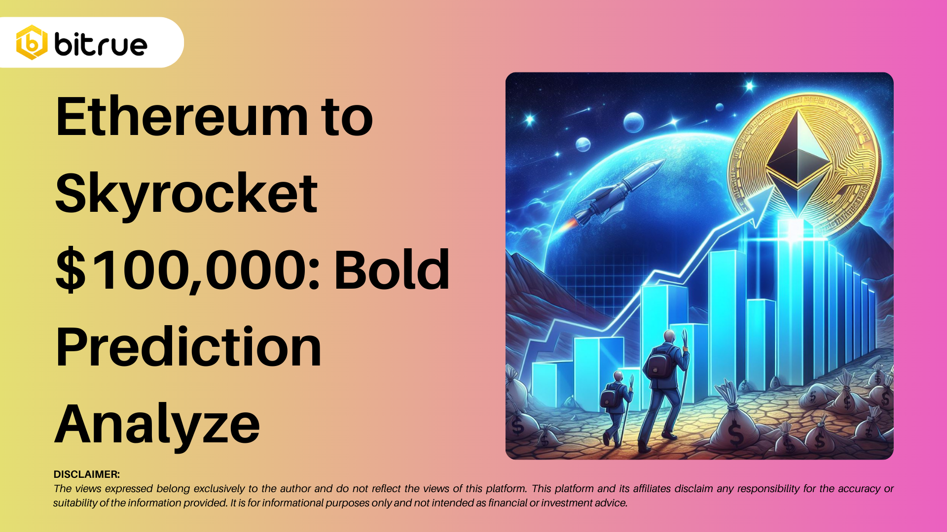 Ethereum to Skyrocket $100,000: Bold Prediction Analyze – Bitrue FAQ