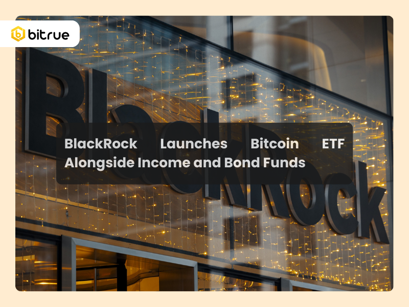 블랙록, 인컴 및 채권 펀드와 함께 비트코인 ETF 출시 – Bitrue FAQ