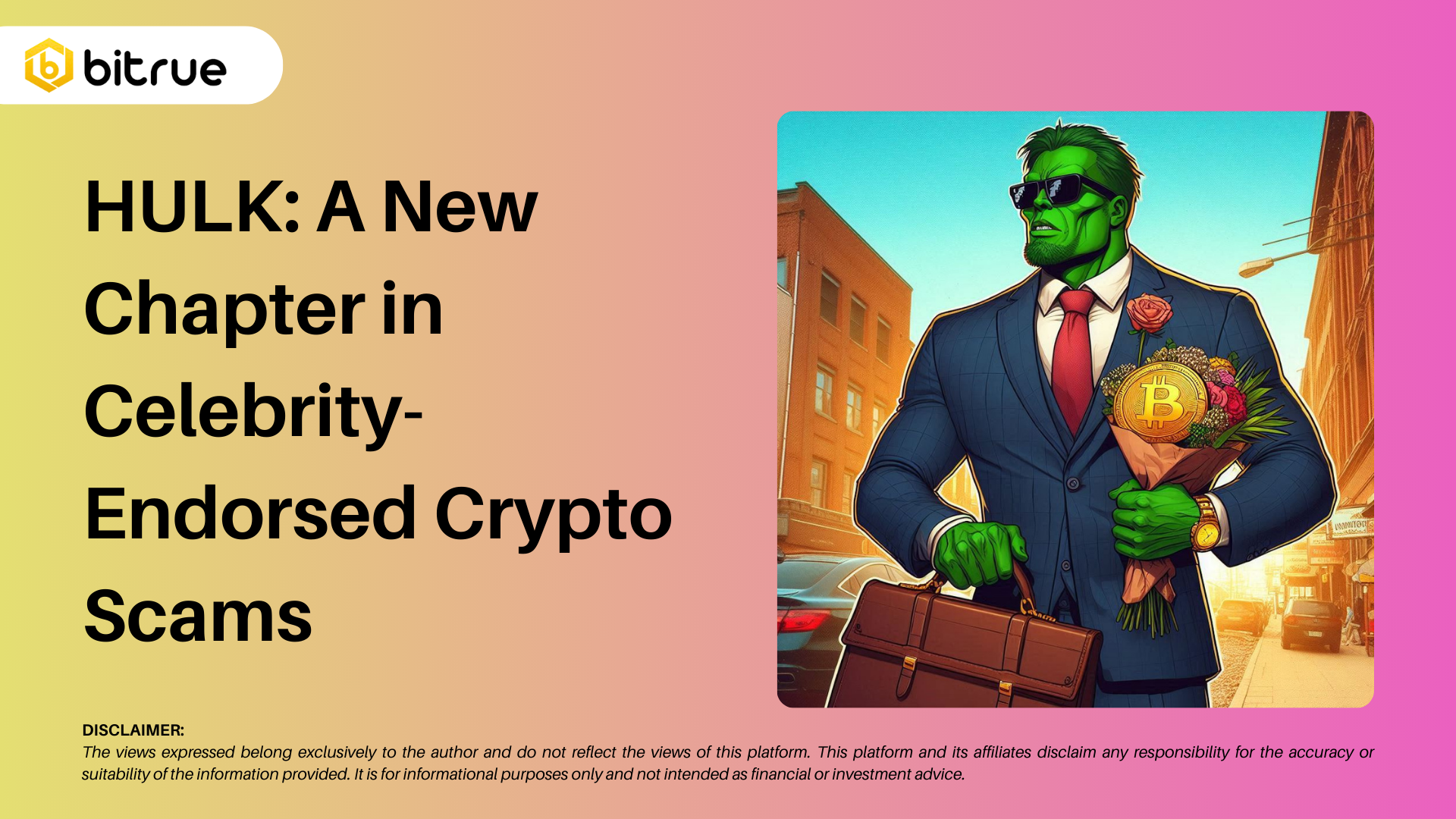 HULK: A New Chapter in Celebrity-Endorsed Crypto Scams – Bitrue FAQ