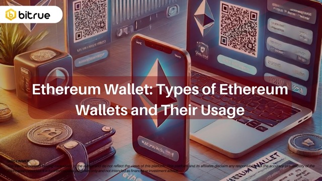 Ethereum Wallet: Types of Ethereum Wallets and Their Usage – Bitrue FAQ