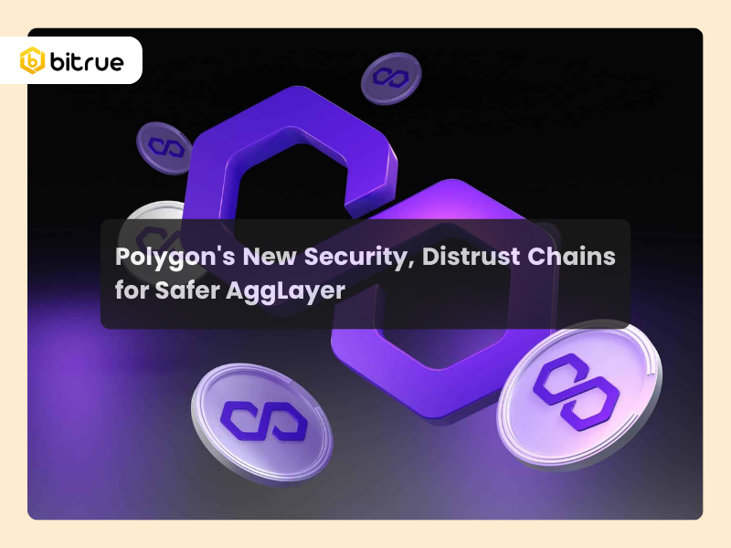 Polygon's nieuwe beveiligings- en wantrouwketens voor veiligere AggLayer – Bitrue FAQ