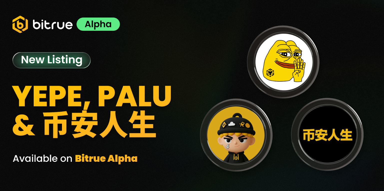 🚀 New Listing on Bitrue Alpha: YEPE, PALU & 币安人生 – Bitrue FAQ